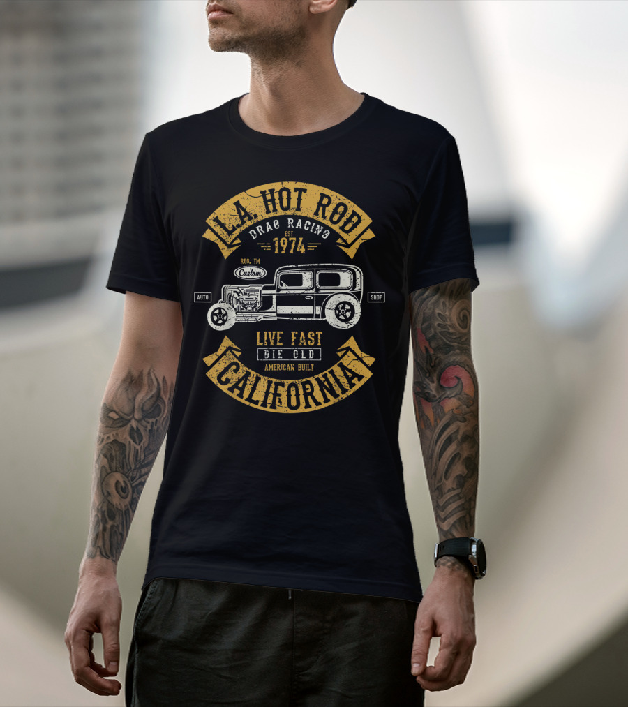 LA Hot Rod Drag Racing California 1974 Live Fast Die Old Auto Shop American Built T-Shirt