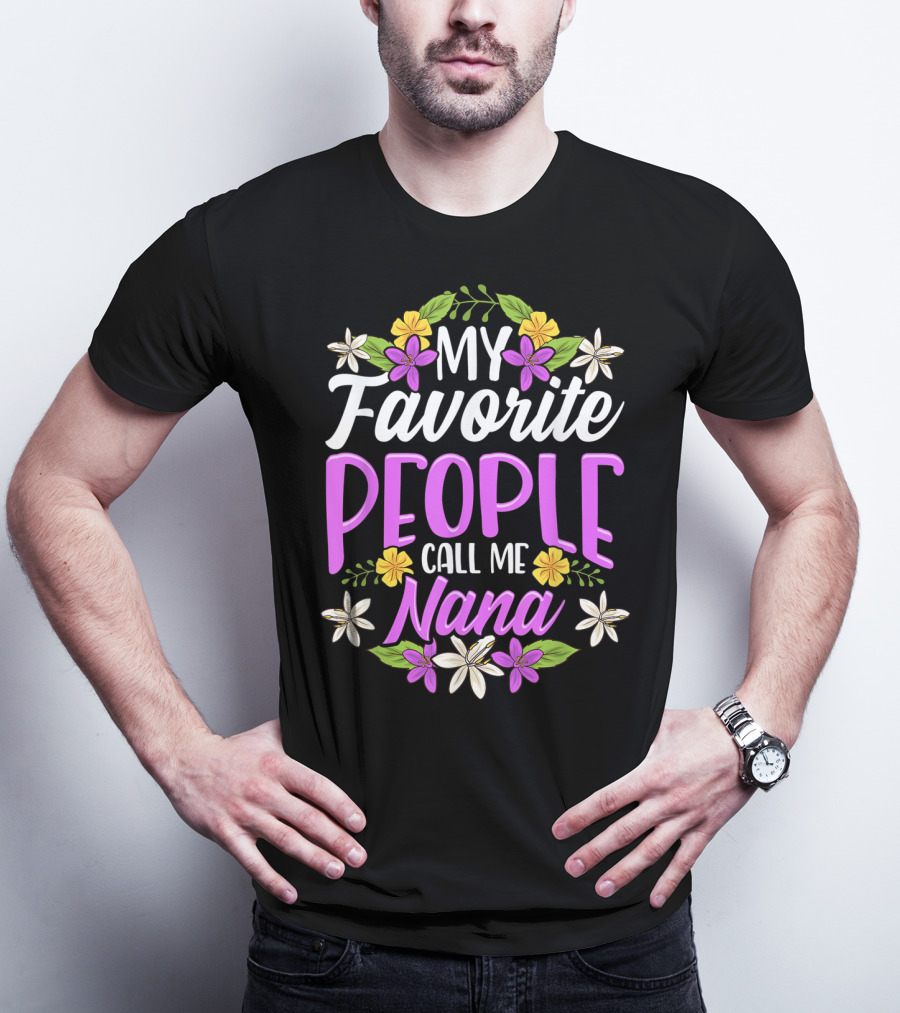 My Favorite People Call Me Nana Floral Flowers T-Shirt