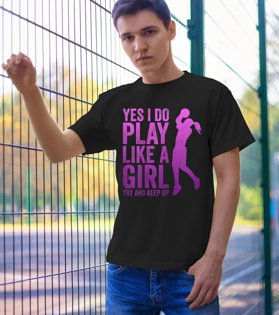 Yes I Do Play Like A Girl Try And Keep Up N Girls Youth Basketball Clothes Play T-Shirt
