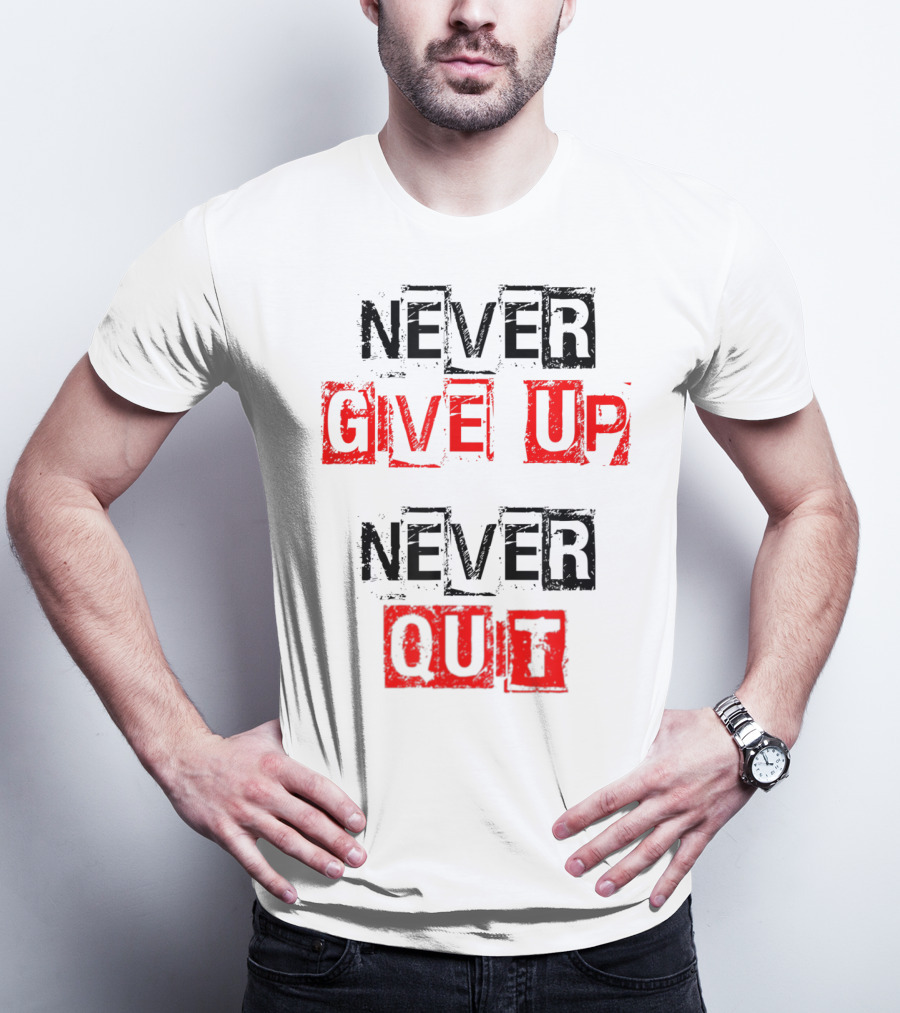 Never Give Up Never Quit Motivational Text T-Shirt