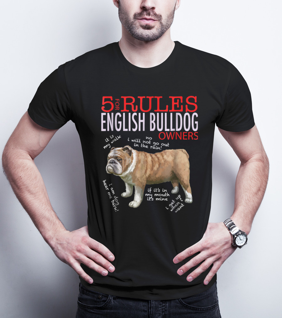 5 Rules For English Bulldog Owners: My Walk, No Rain, Hear Me Bark, It’s Mine, Get Up And Walk T-Shirt