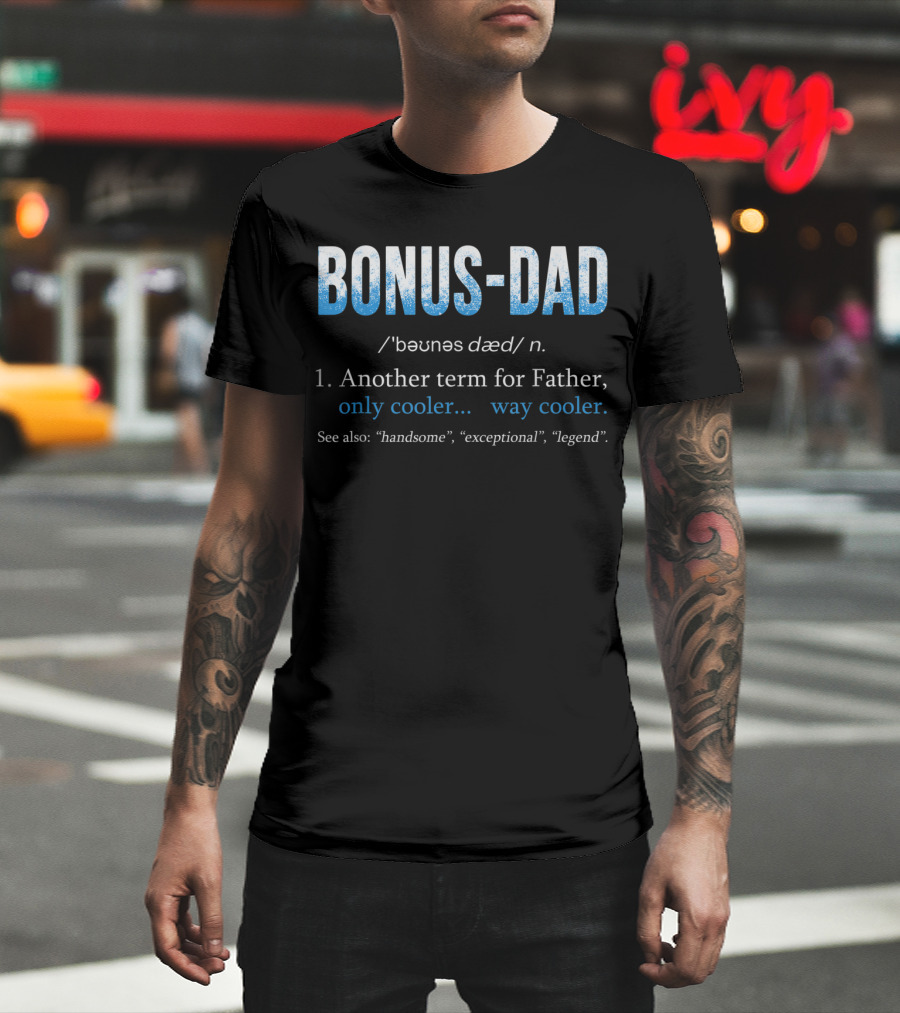 Bonus Dad Definition Another Term For Father Only Cooler Way Cooler Handsome Exceptional Legend T-Shirt