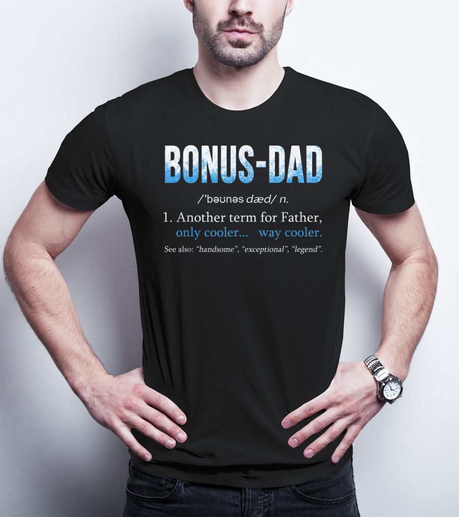 Bonus Dad Definition Another Term For Father Only Cooler Way Cooler Handsome Exceptional Legend T-Shirt