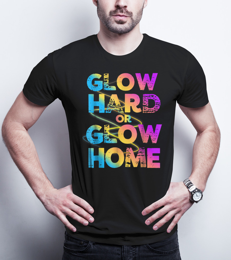Glow Hard Or Glow Home Bright Neon Colours T-Shirt