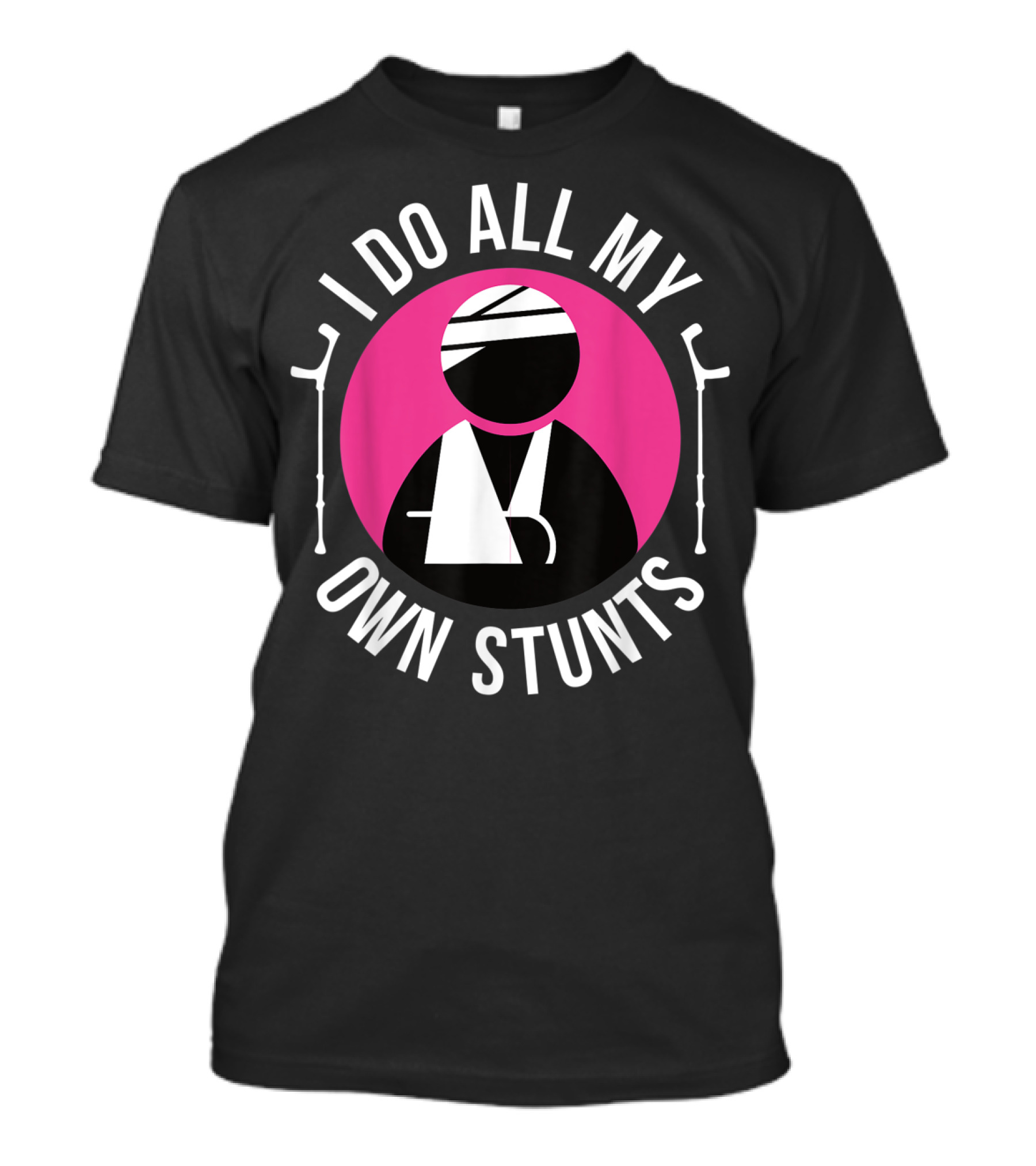 I Do All My Own Stunts Broken Arm Get Well Soon T-Shirt