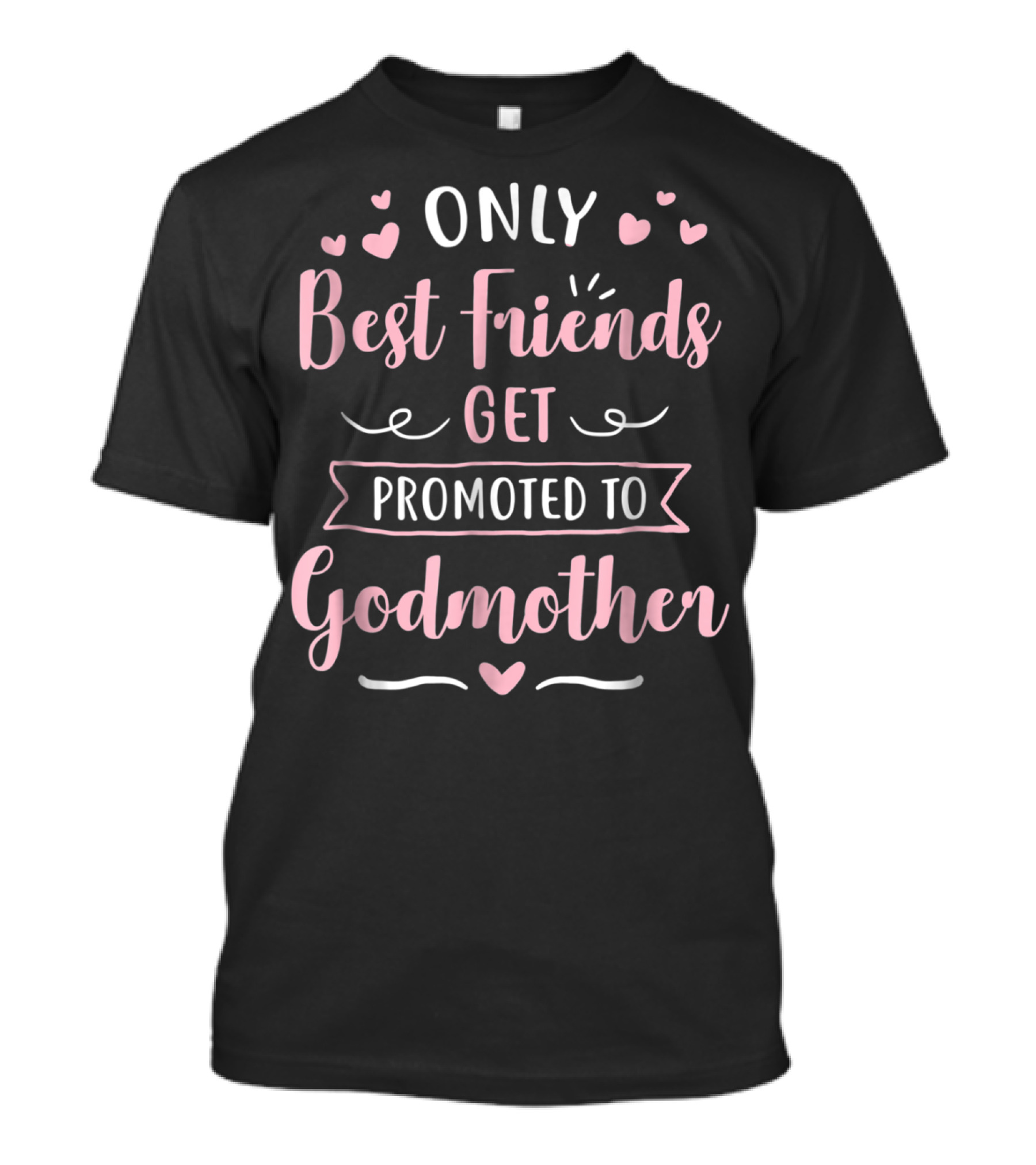 Only Best Friends Get Promoted To Godmother T-Shirt