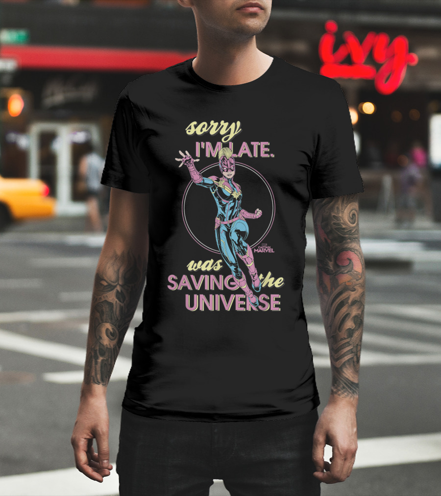Sorry I'm Late Was Saving The Universe Captain Marvel T-Shirt