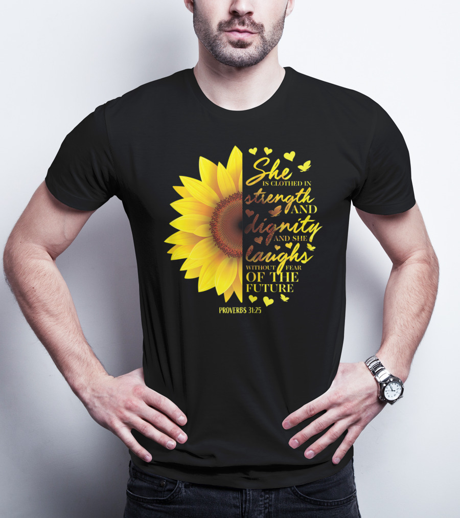 Proverbs 31:25 She Is Clothed In Strength And Dignity Sunflower Christian Bible Verse T-Shirt