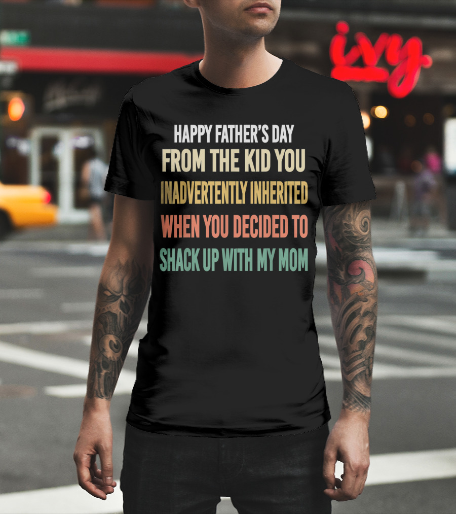 Happy Father's Day From The Kid You Inadvertently Inherited Bonus Dad Vintage You Decided To Shack Up With My Mom T-Shirt