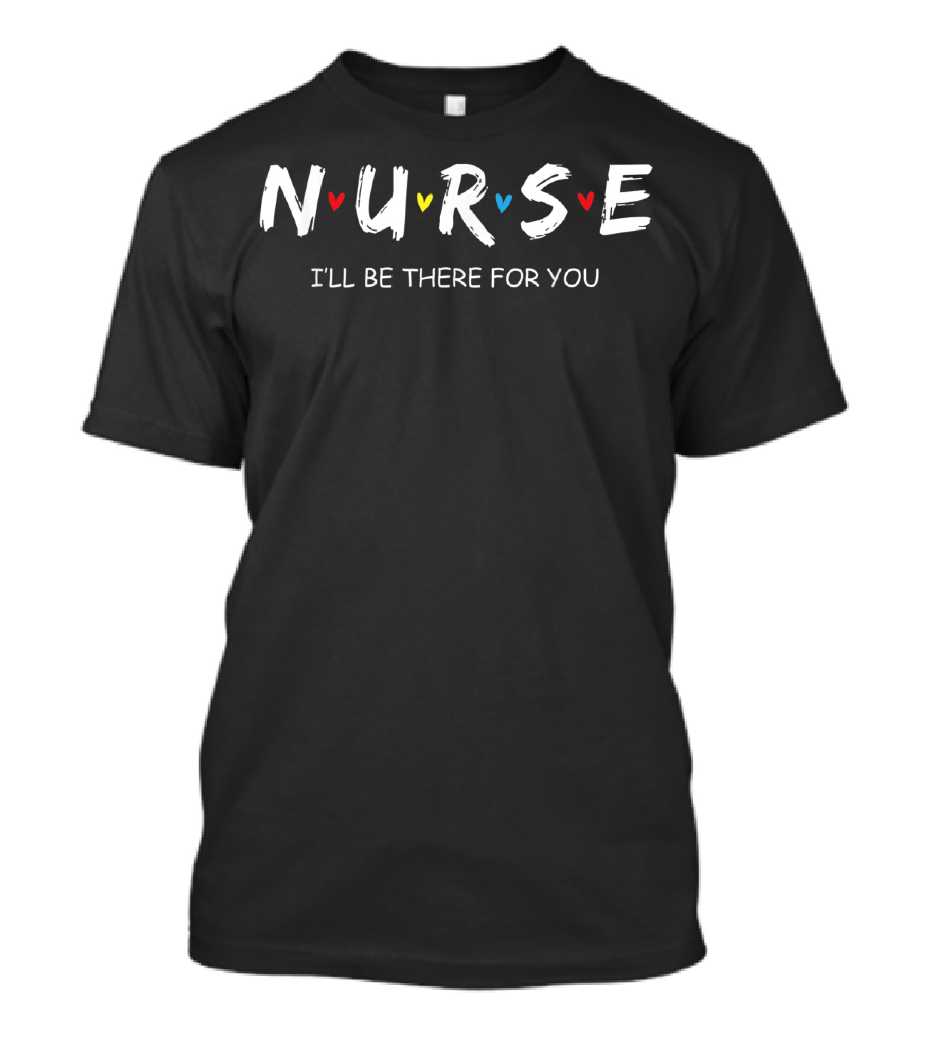 Nurse I'll Be There For You Friends Style Hearts T-Shirt