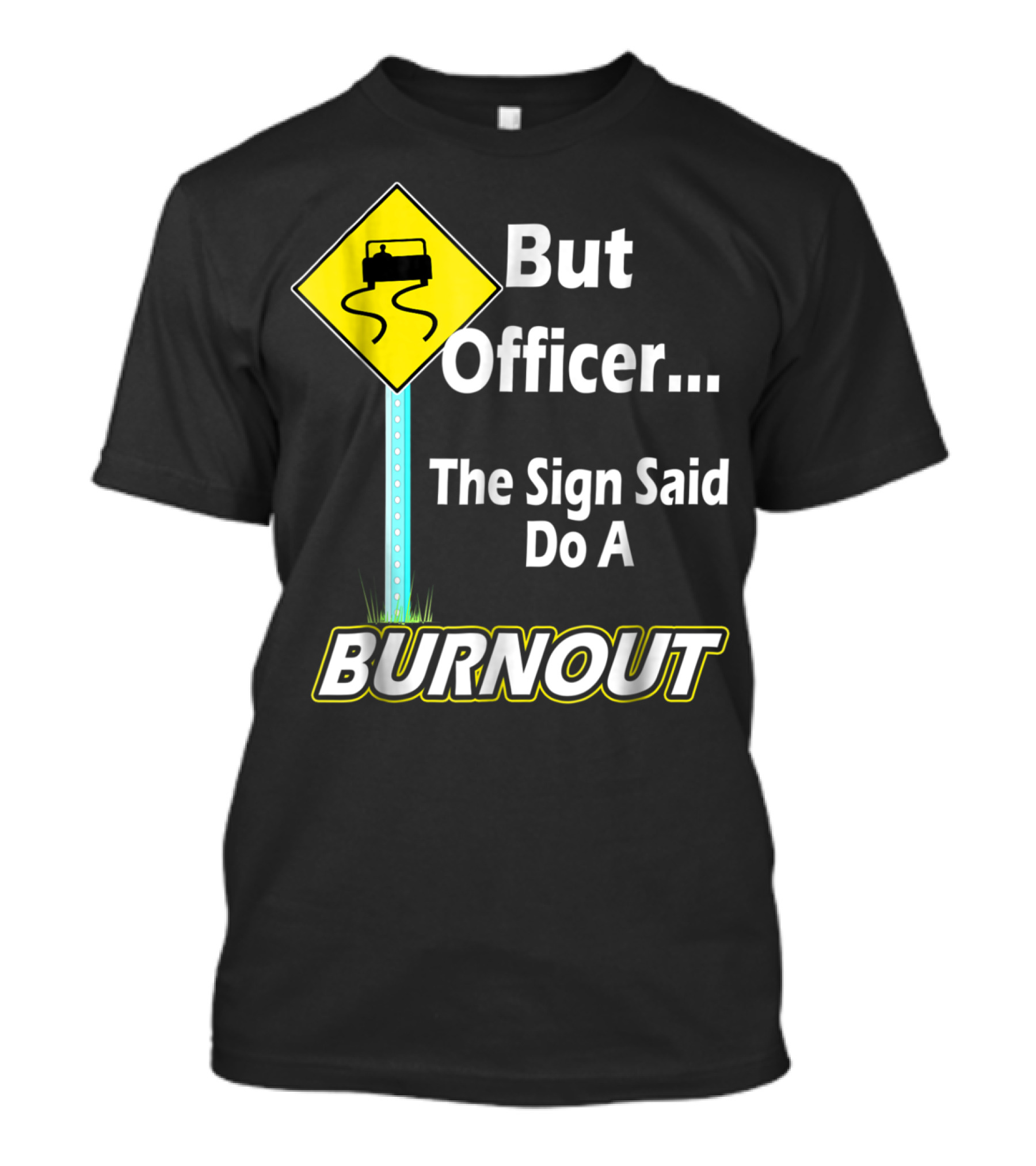 But Officer The Sign Said Do A Burnout Tire Track Road Sign T-Shirt