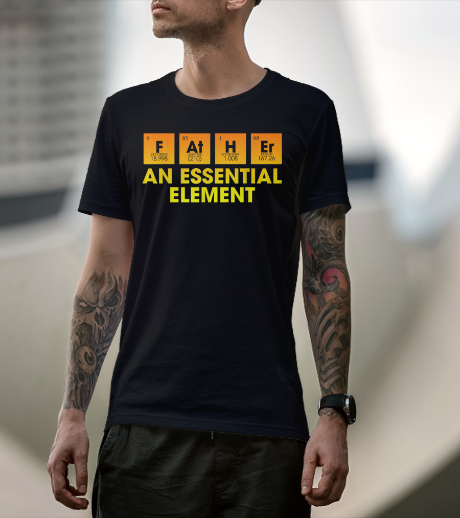 Father An Essential Element Fluorine Astatine Hydrogen Terbium T-Shirt