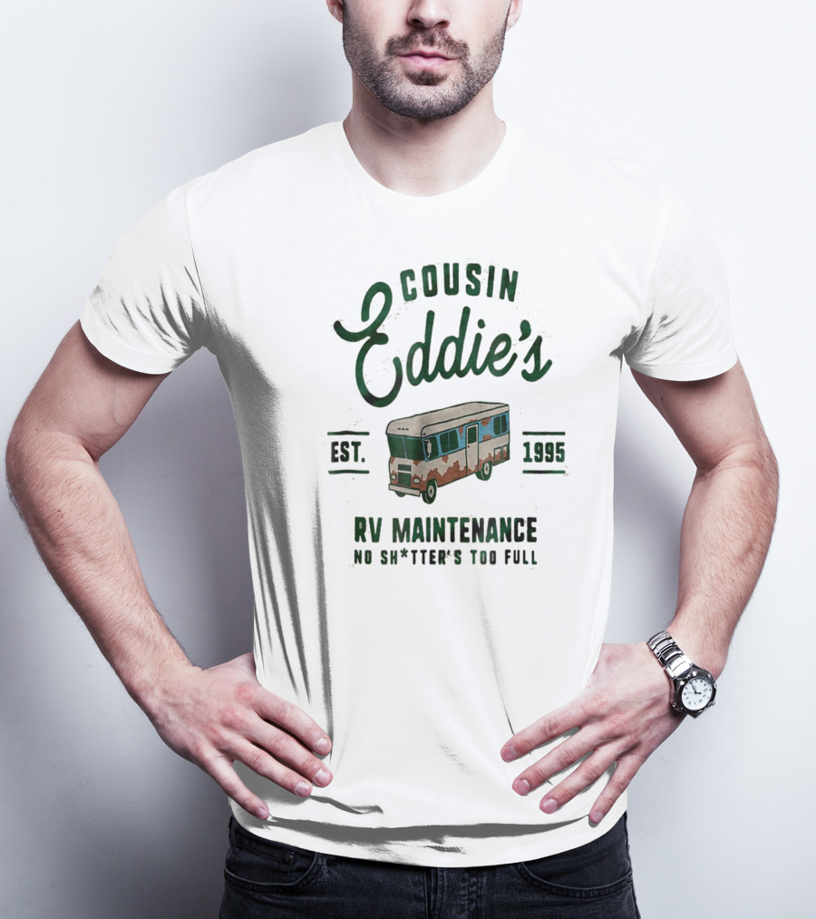 Cousin Eddie's RV Maintenance Est. 1995 No Sh*tter's Too Full T-Shirt