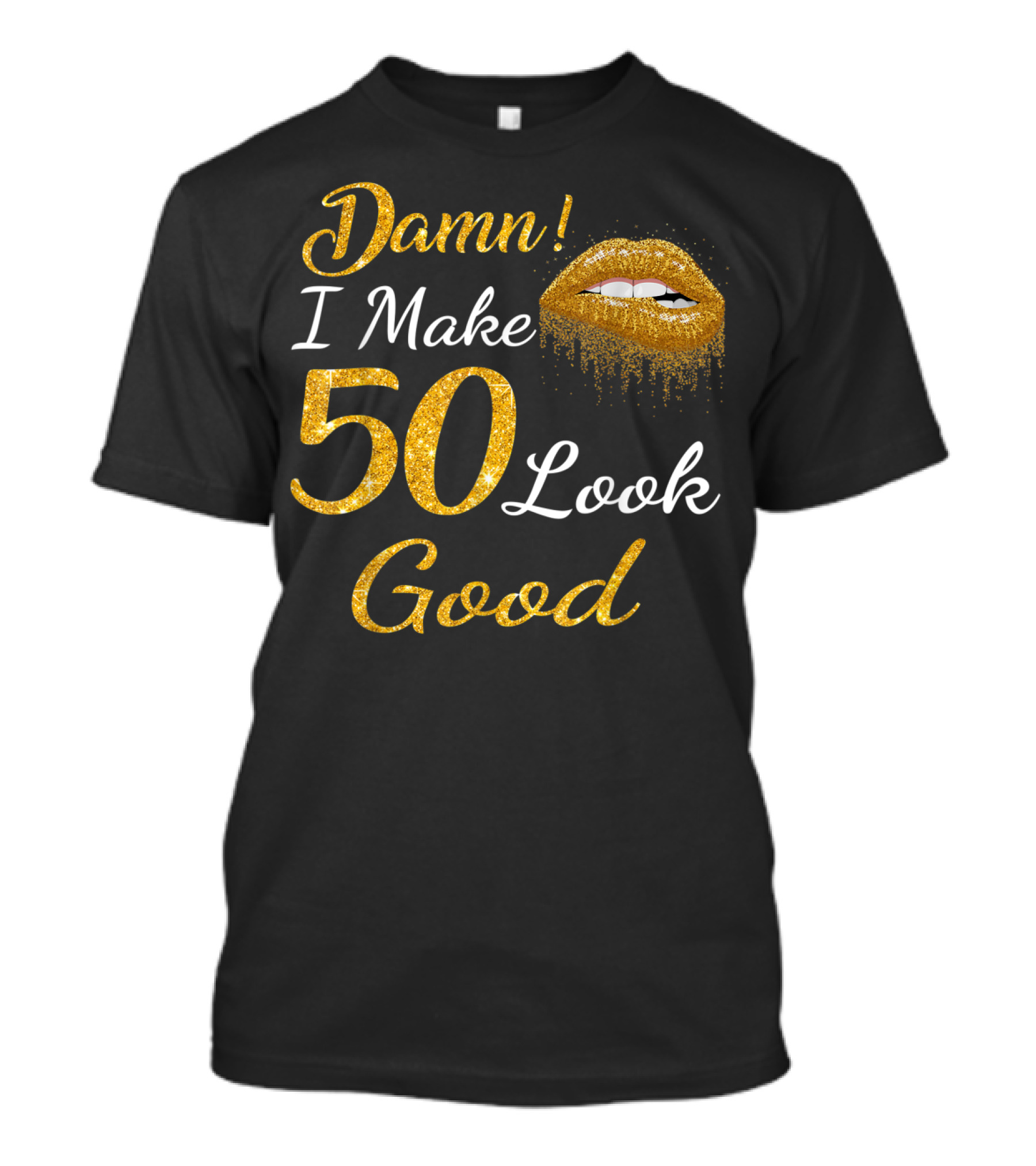 Damn I Make 50 Look Good Gold Lips Birthday T-Shirt