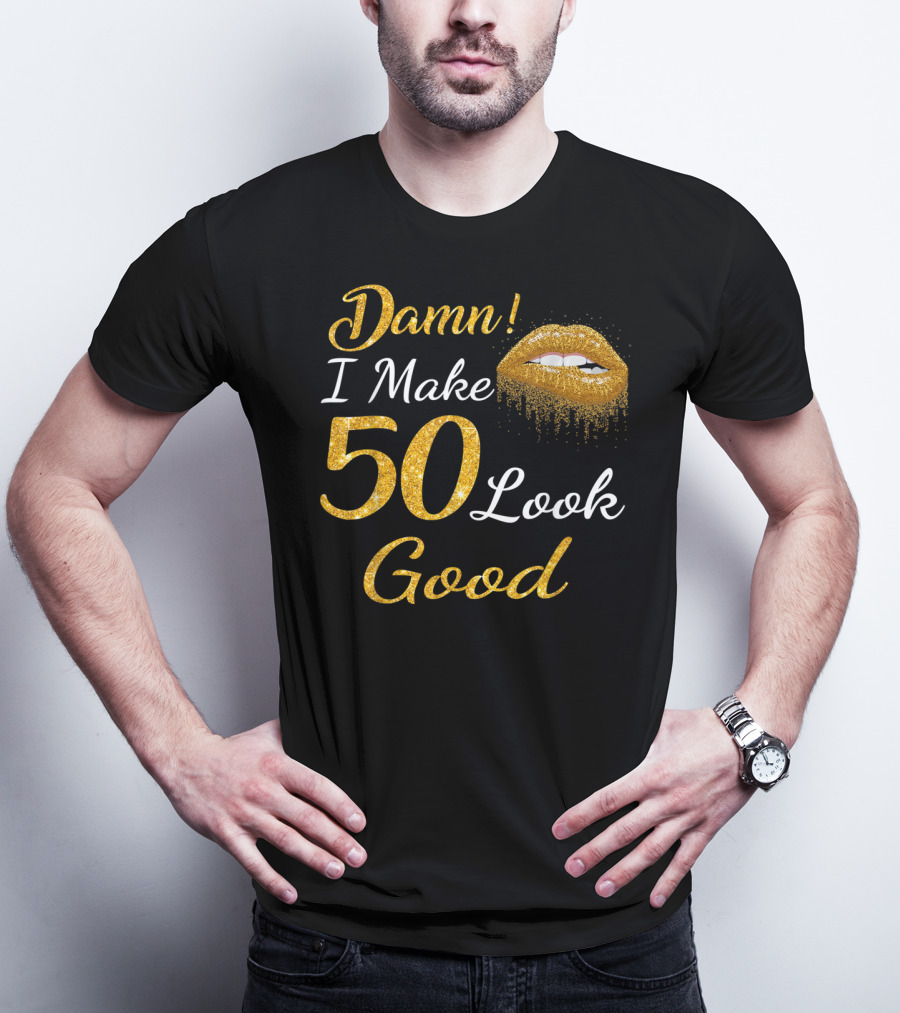 Damn I Make 50 Look Good Gold Lips Birthday T-Shirt