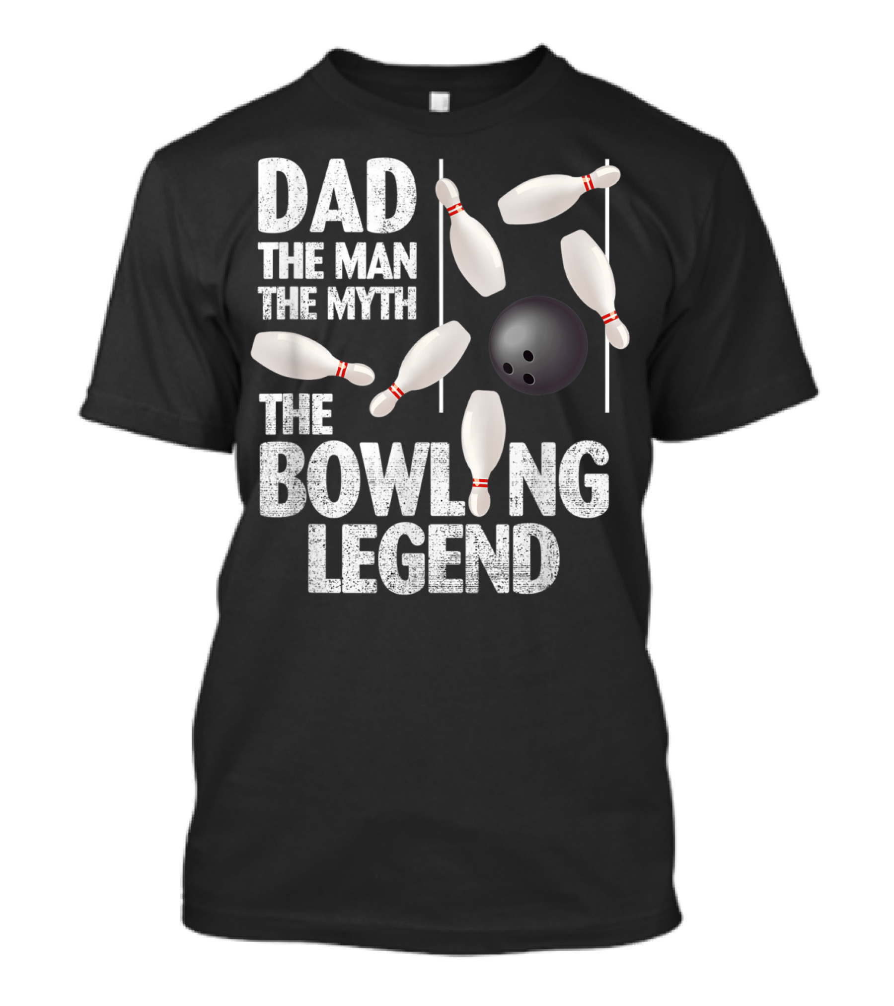 Dad The Man The Myth The Bowling Legend Pins Ball Display T-Shirt