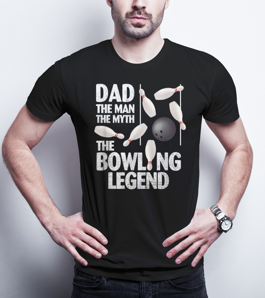 Dad The Man The Myth The Bowling Legend Pins Ball Display T-Shirt