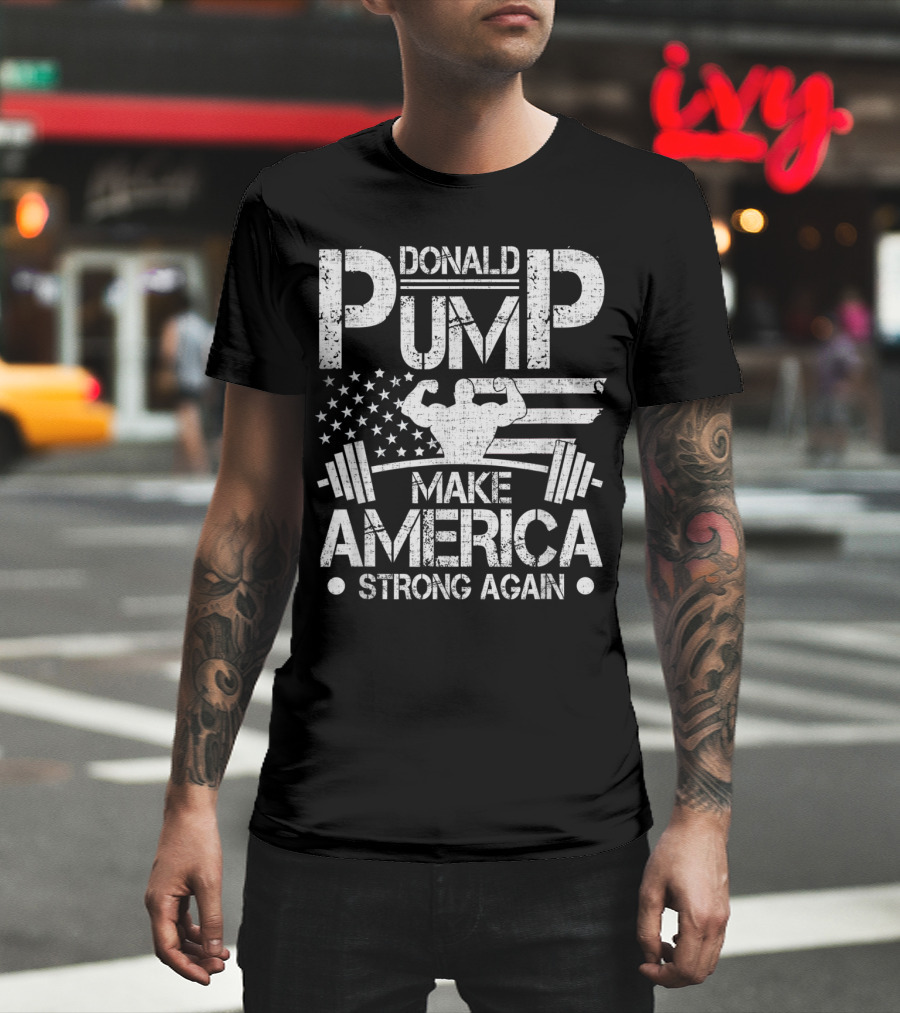 Donald Pump Make America Strong Again Bodybuilder Flag Barbell T-Shirt