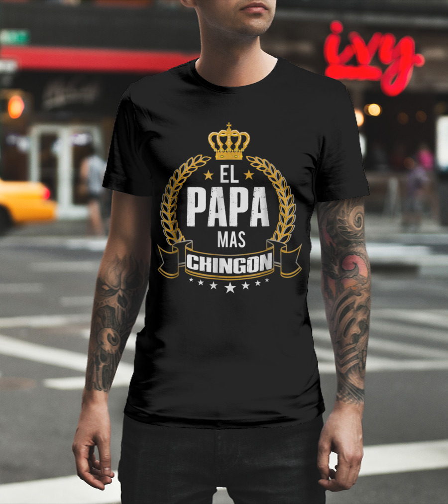 El Papa Mas Chingon Crown Laurel Stars Funny Papa Dad T-Shirt