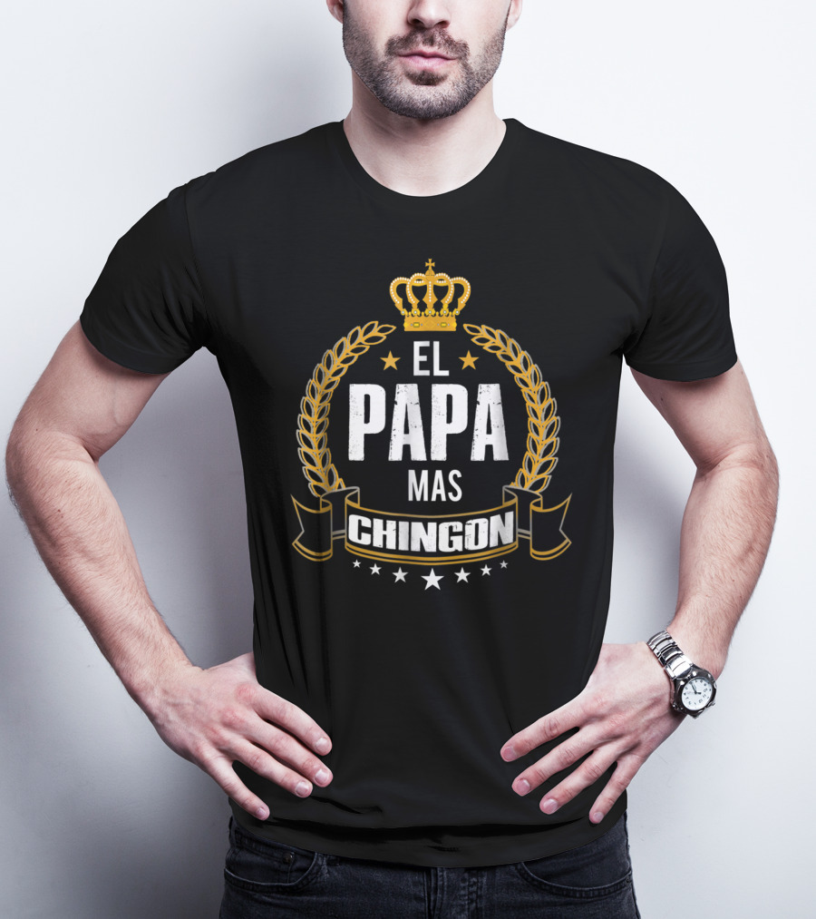 El Papa Mas Chingon Crown Laurel Stars Funny Papa Dad T-Shirt