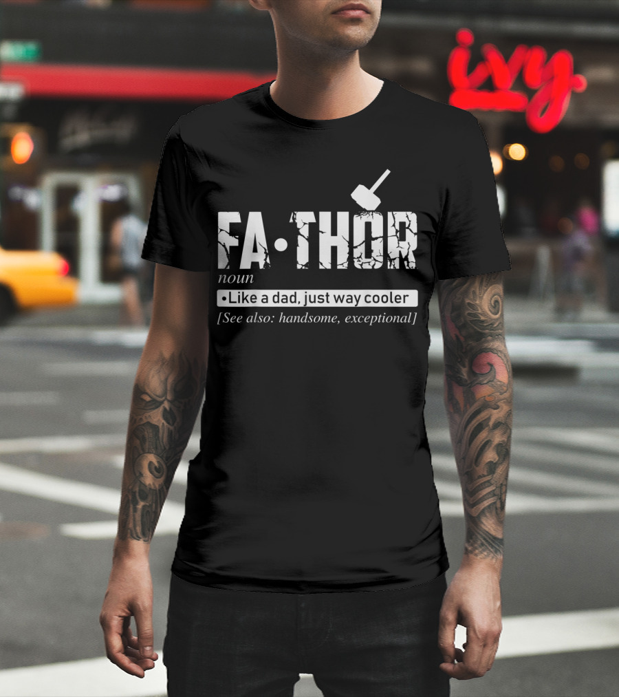 Fathor Noun Like A Dad Just Way Cooler Handsome Exceptional Father's Day T-Shirt