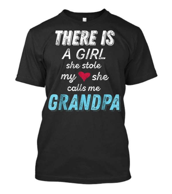 There Is A Girl She Stole My Heart She Calls Me Grandpa Father's Day Granddaughter T-Shirt