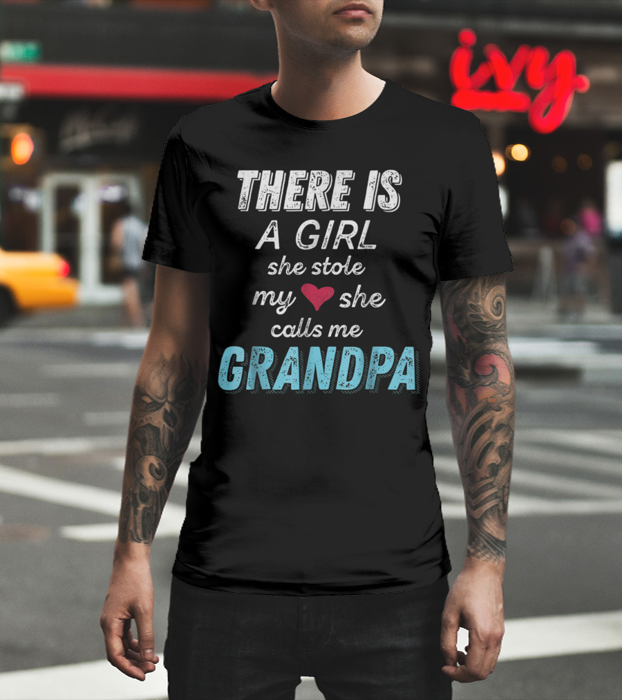 There Is A Girl She Stole My Heart She Calls Me Grandpa Father's Day Granddaughter T-Shirt