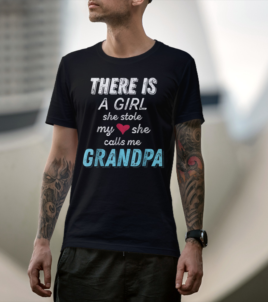 There Is A Girl She Stole My Heart She Calls Me Grandpa Father's Day Granddaughter T-Shirt