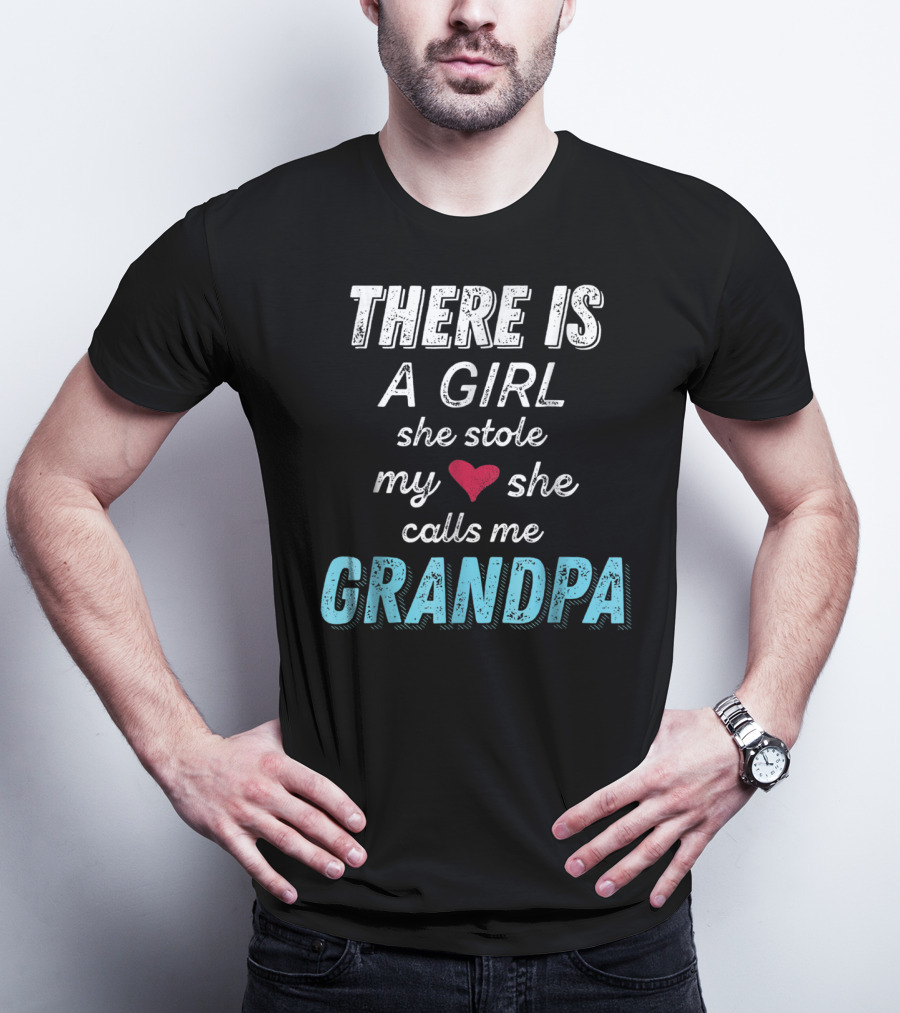 There Is A Girl She Stole My Heart She Calls Me Grandpa Father's Day Granddaughter T-Shirt