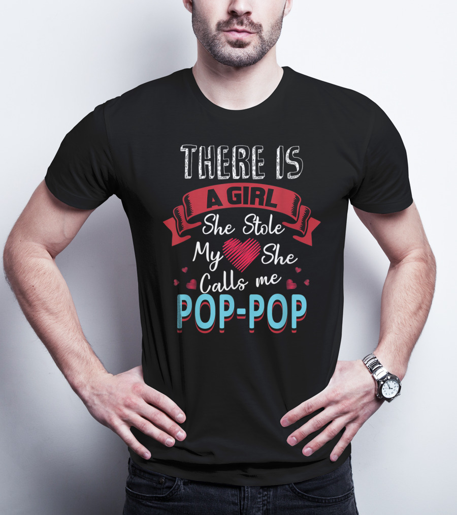 Father's Day There Is A Girl She Stole My Heart She Calls Me Pop Pop T-Shirt