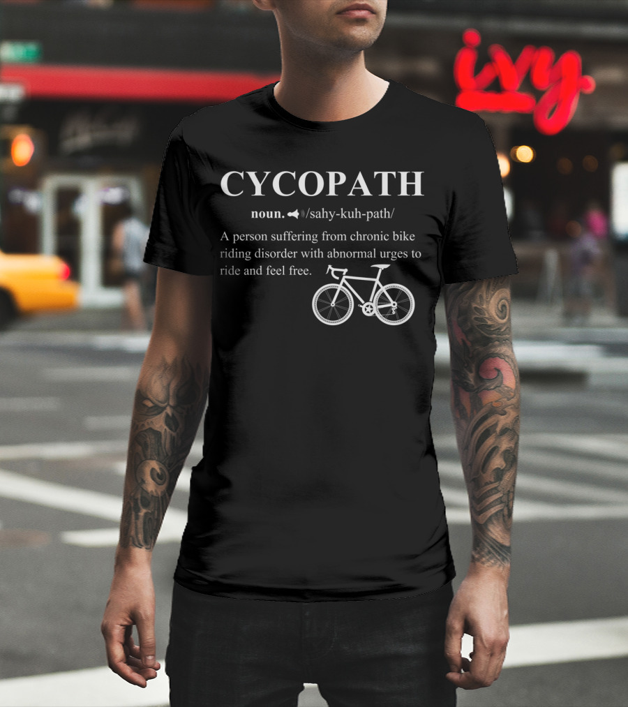 Cycopath Noun Definition Bicycle Riding Disorder Abnormal Urges To Ride T-Shirt