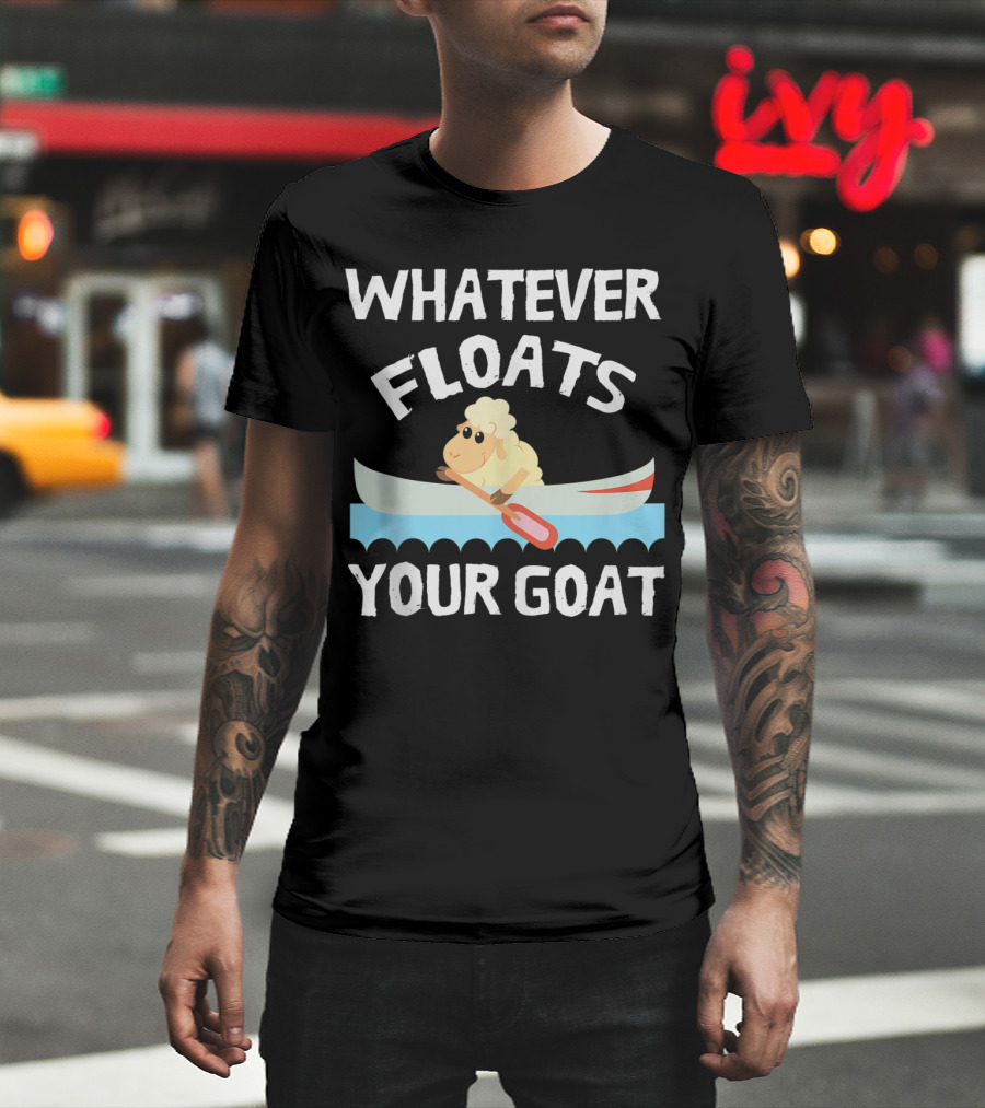 Whatever Floats Your Goat Funny Cool T-Shirt