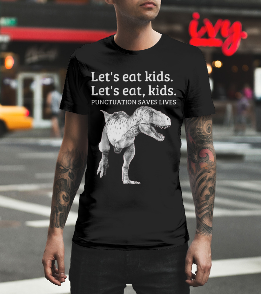 Let's Eat Kids Let's Eat Kids Punctuation Saves Lives Dinosaur T-Shirt