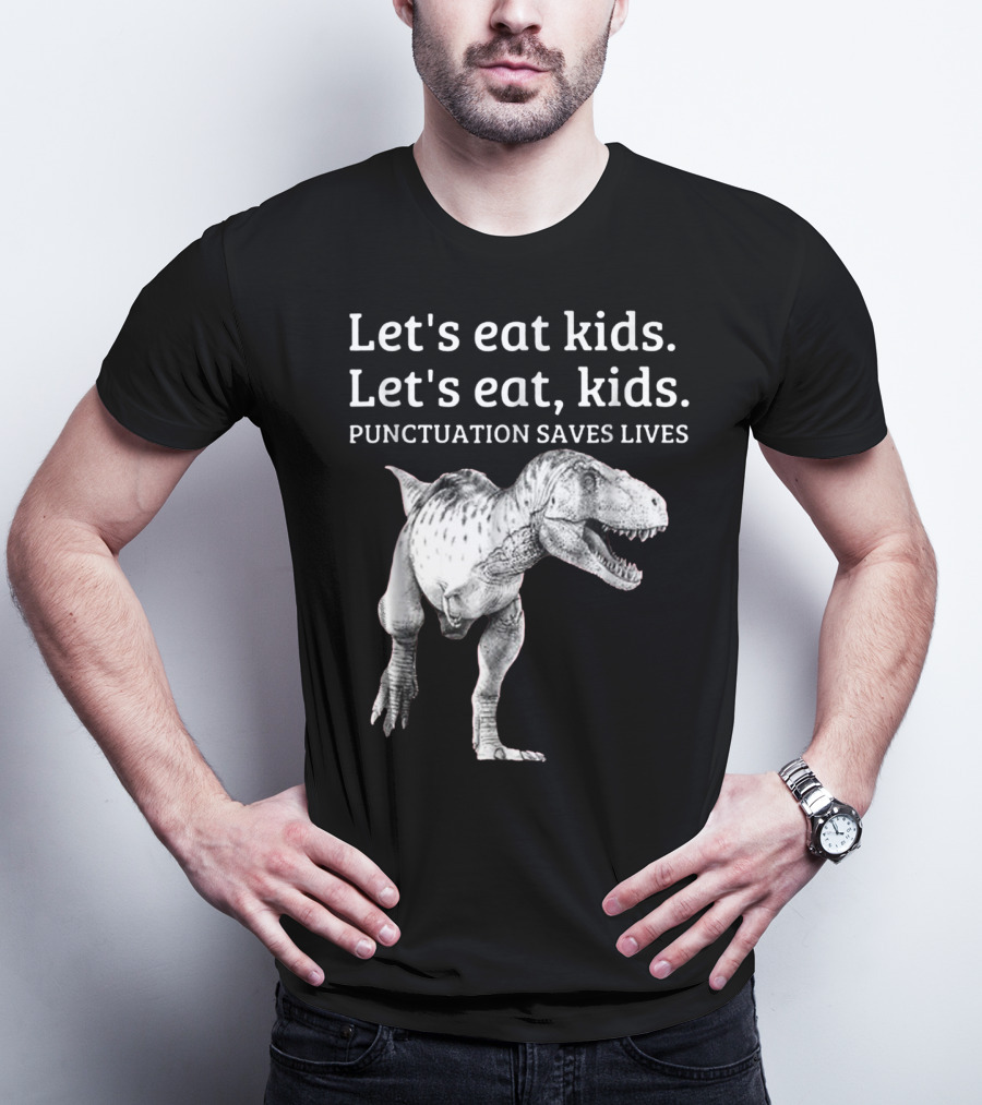 Let's Eat Kids Let's Eat Kids Punctuation Saves Lives Dinosaur T-Shirt