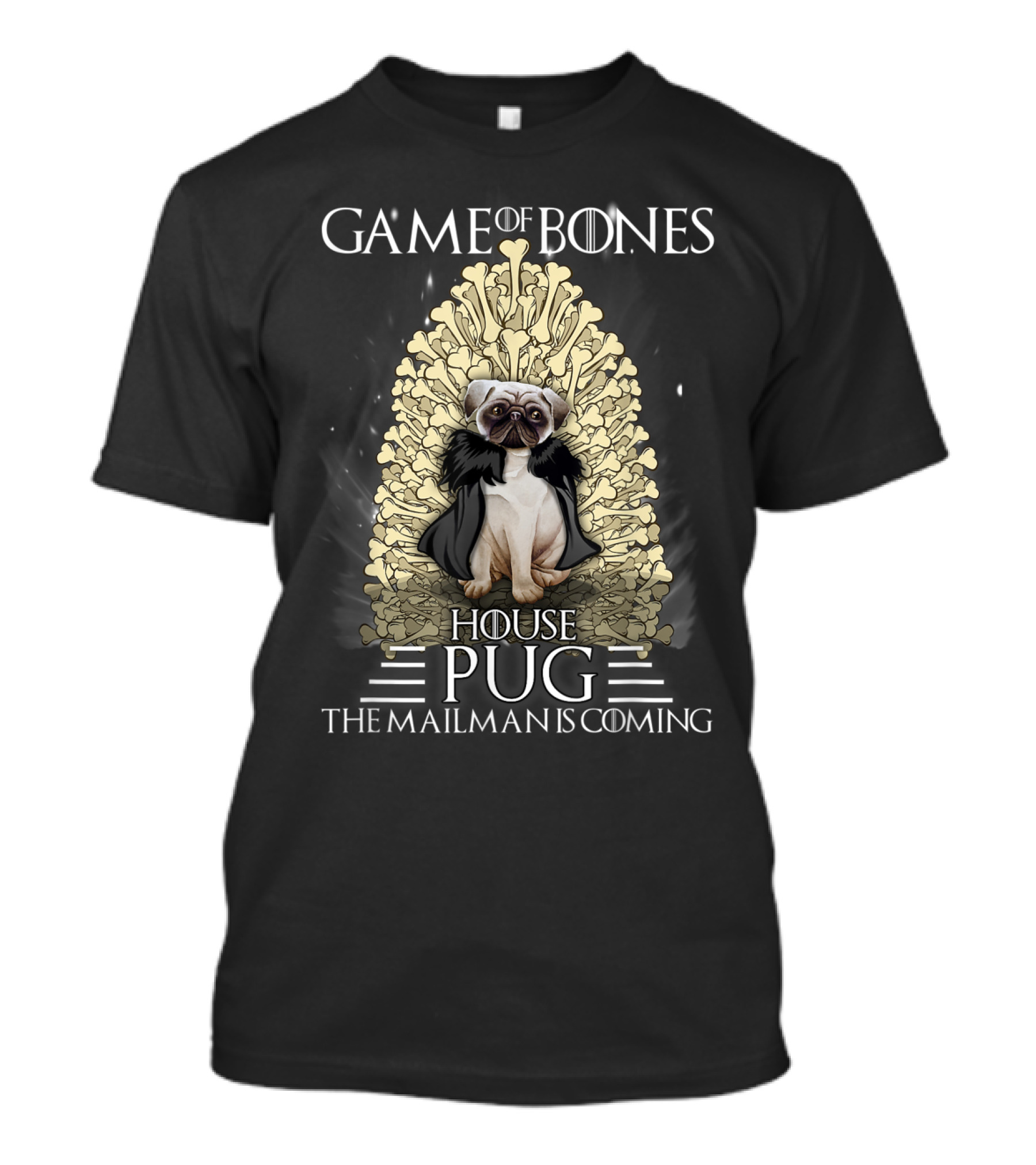 Game Of Bones House Pug The Mailman Is Coming Throne T-Shirt