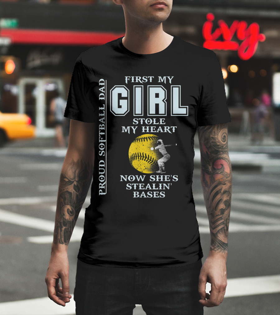 First My Girl Stole My Heart Now She's Stealin' Bases Proud Softball Dad T-Shirt