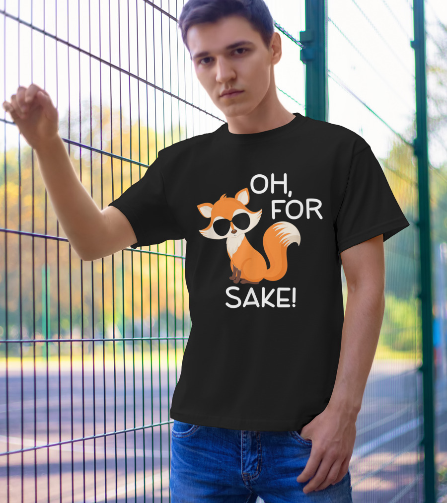 Oh For Fox Sake Funny Sarcastic Pun Joke T-Shirt