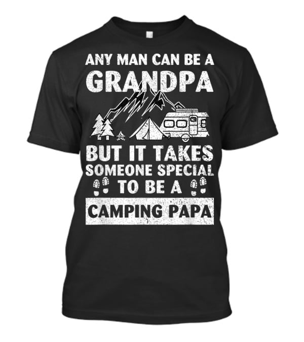 Any Man Can Be A Grandpa But It Takes Someone Special To Be A Camping Papa T-Shirt