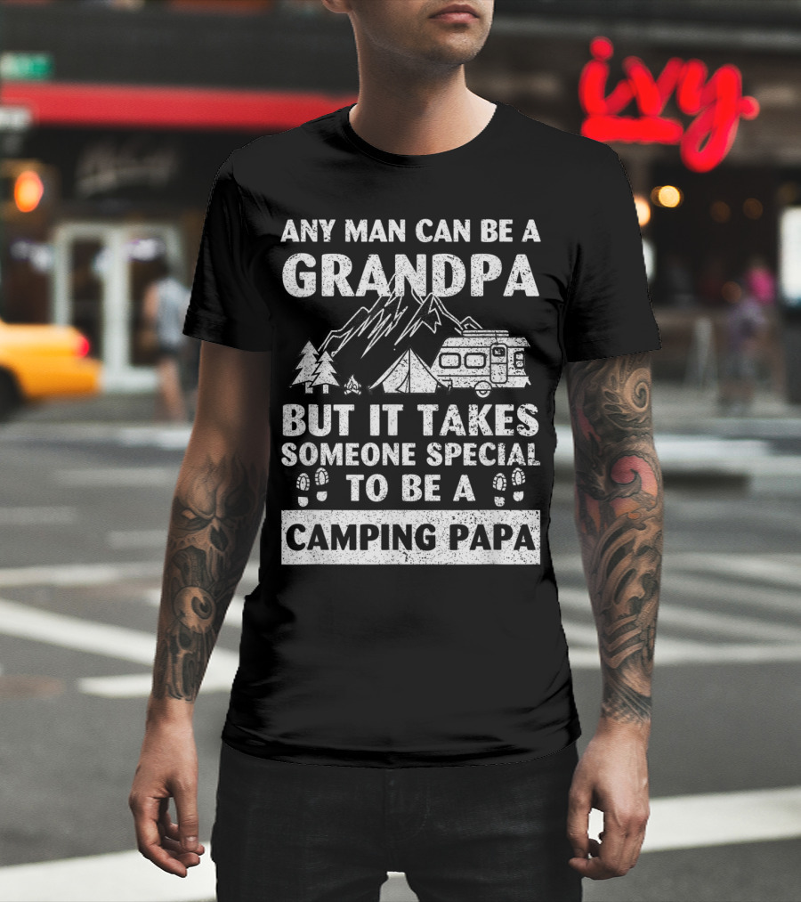 Any Man Can Be A Grandpa But It Takes Someone Special To Be A Camping Papa T-Shirt