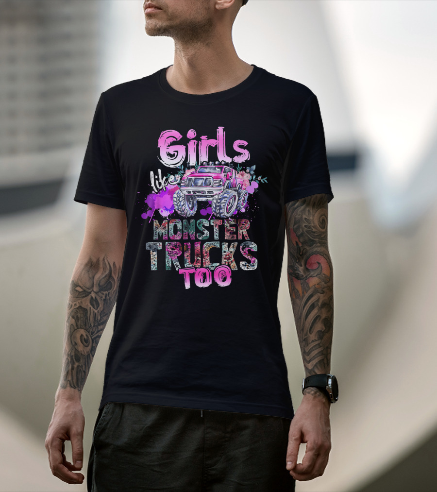 Girls Like Monster Trucks Too Colorful Floral Paint Splash Truck T-Shirt
