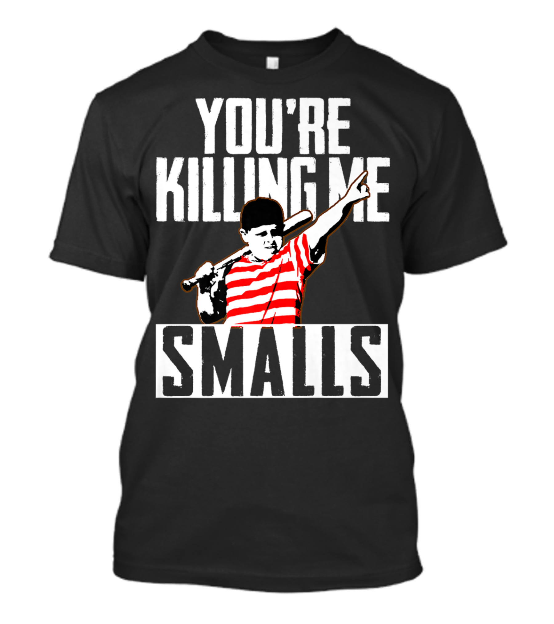 You're Killing Me Smalls Softball You're T-Shirt