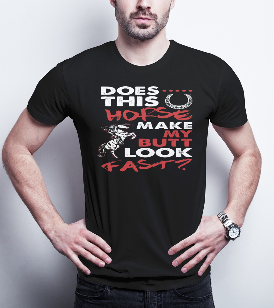 Does This Horse Make My Butt Look Fast With Horse And Horseshoe T-Shirt