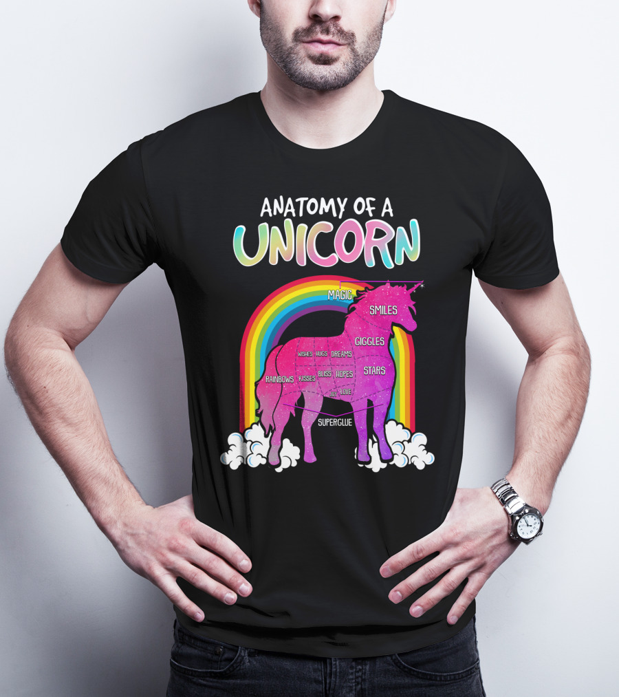 Anatomy Of A Unicorn Rainbows Magic Smiles Giggles Wishes Dreams Hopes Stars Superglue T-Shirt