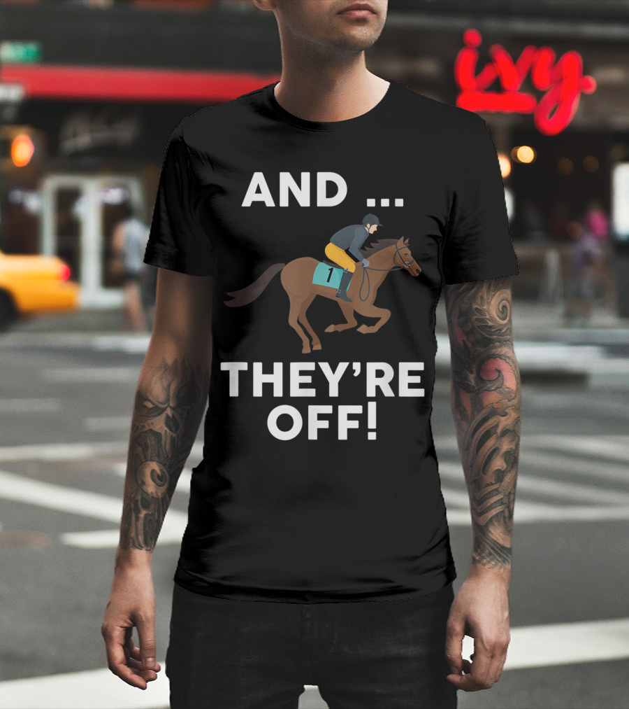 AND THEY'RE OFF Horse Racing Lover T-Shirt