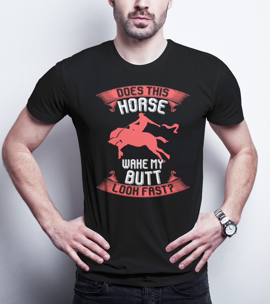 Does This Horse Make My Butt Look Fast Wake My Butt T-Shirt