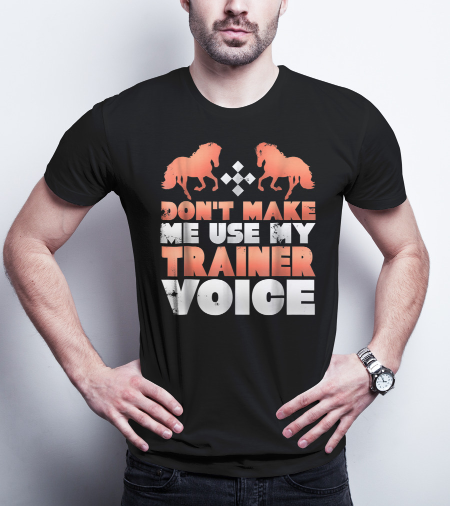 Don't Make Me Use My Horse Trainer Voice With Horse Silhouettes And Diamond T-Shirt