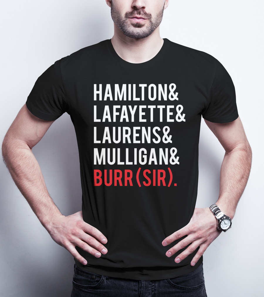 HAMILTON LAFAYETTE LAURENS MULLIGAN BURR(SIR) T-Shirt