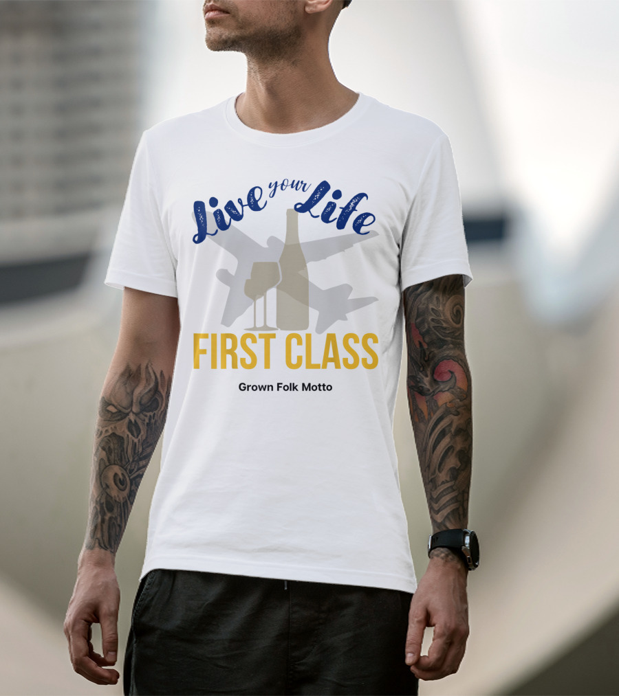 Live Your Life First Class Grown Folk Motto Wine Glass Airplane T-Shirt