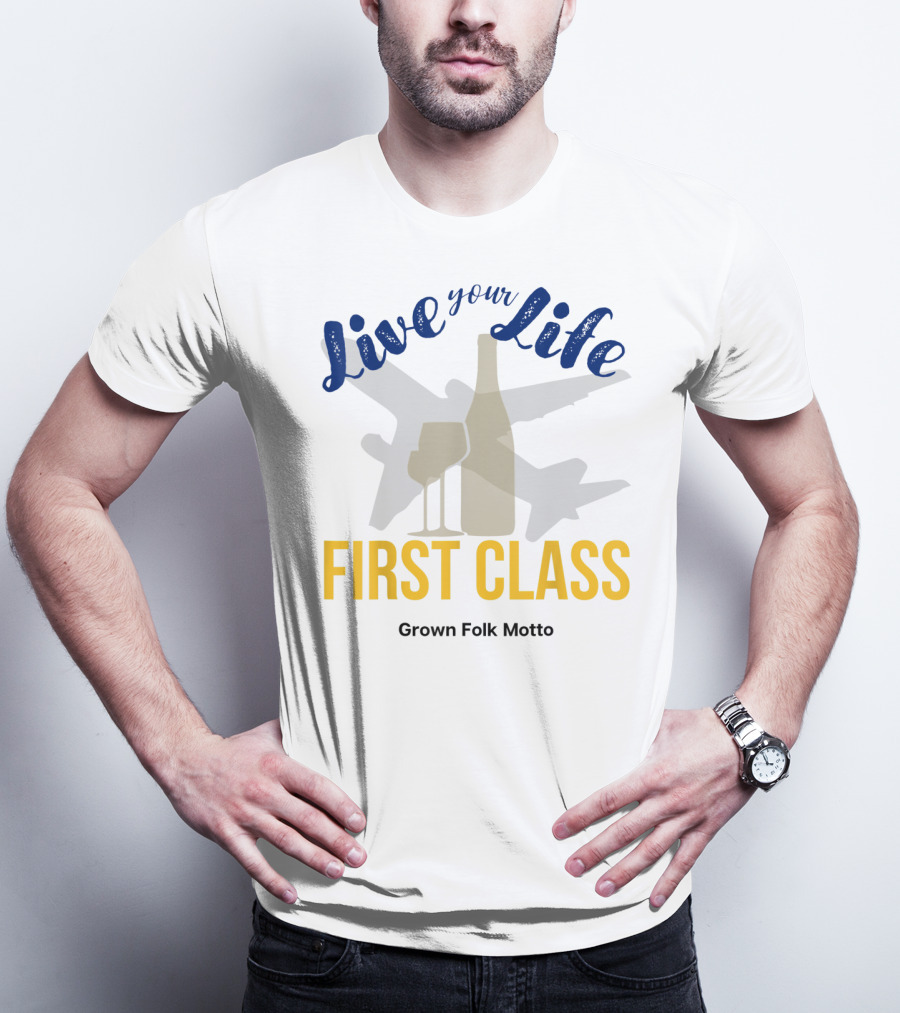 Live Your Life First Class Grown Folk Motto Wine Glass Airplane T-Shirt