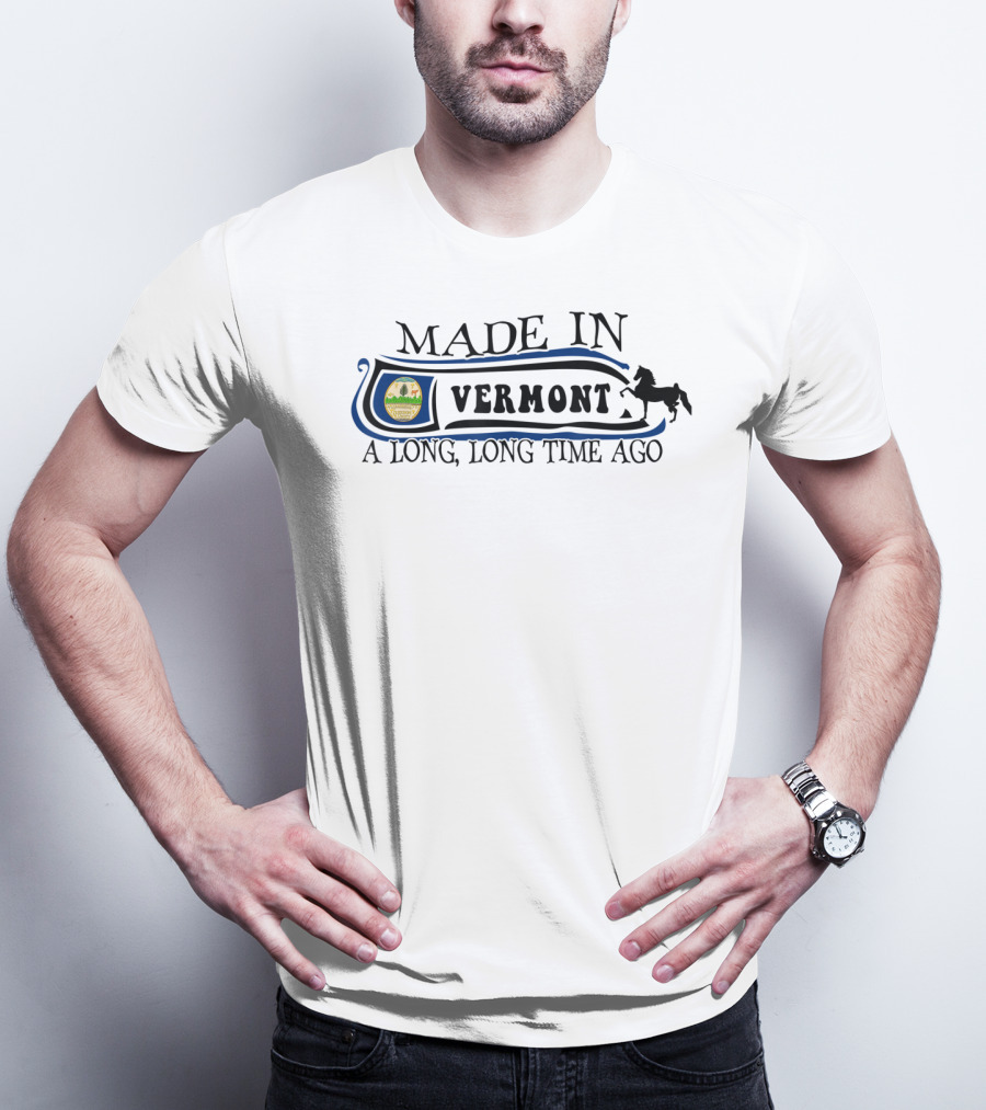 Made In Vermont A Long Long Time Ago Scenic Emblem And Horse Motif T-Shirt